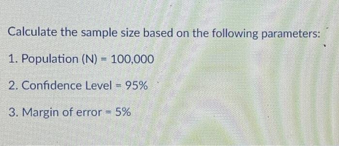 Solved Calculate the sample size based on the following | Chegg.com