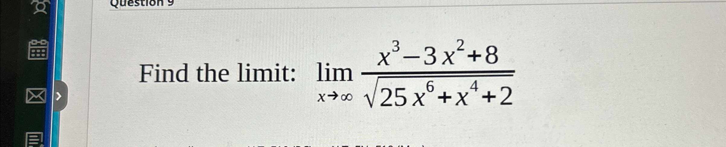 Solved Find the limit: limx→∞x3-3x2+825x6+x4+22 | Chegg.com