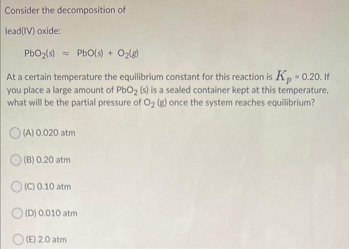 Solved Consider the decomposition of lead(IV) oxide: PbO2(s) | Chegg.com