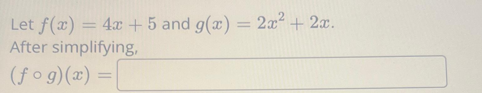 Solved Let f(x)=4x+5 ﻿and g(x)=2x2+2x.After | Chegg.com