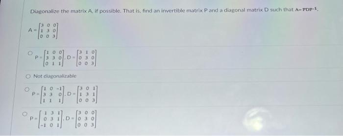 Solved Diagonalize the matrix A, if possible. That is, find | Chegg.com