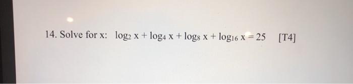 Solved 14. Solve for x: log2 x + log4 x + logs x + log16 X = | Chegg.com