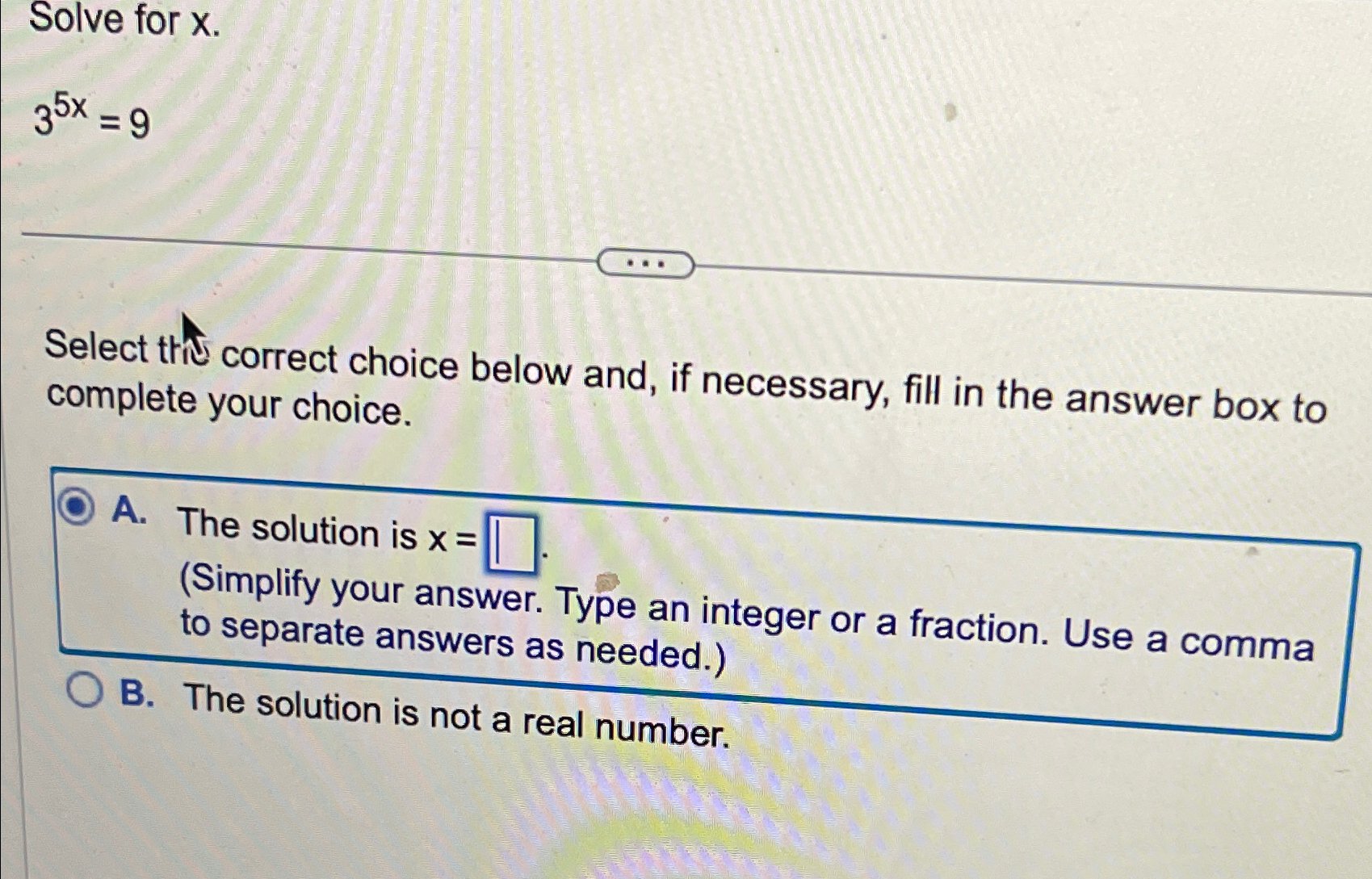 Solved Solve for x.35x=9Select the correct choice below and, | Chegg.com