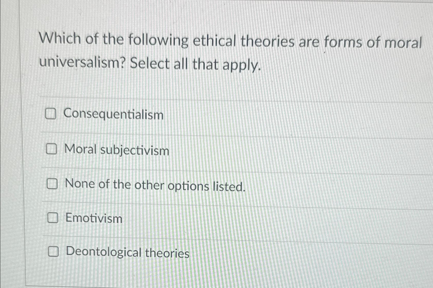 Solved Which of the following ethical theories are forms of | Chegg.com