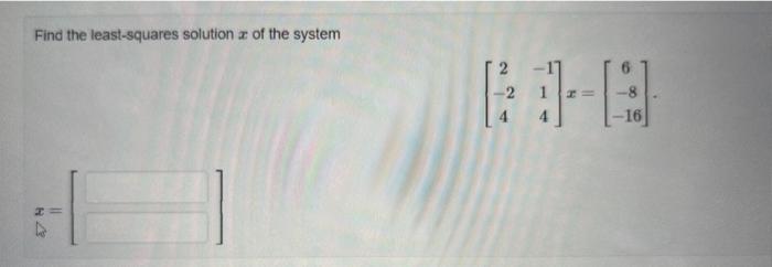 Solved Find the least-squares solution x of the system | Chegg.com