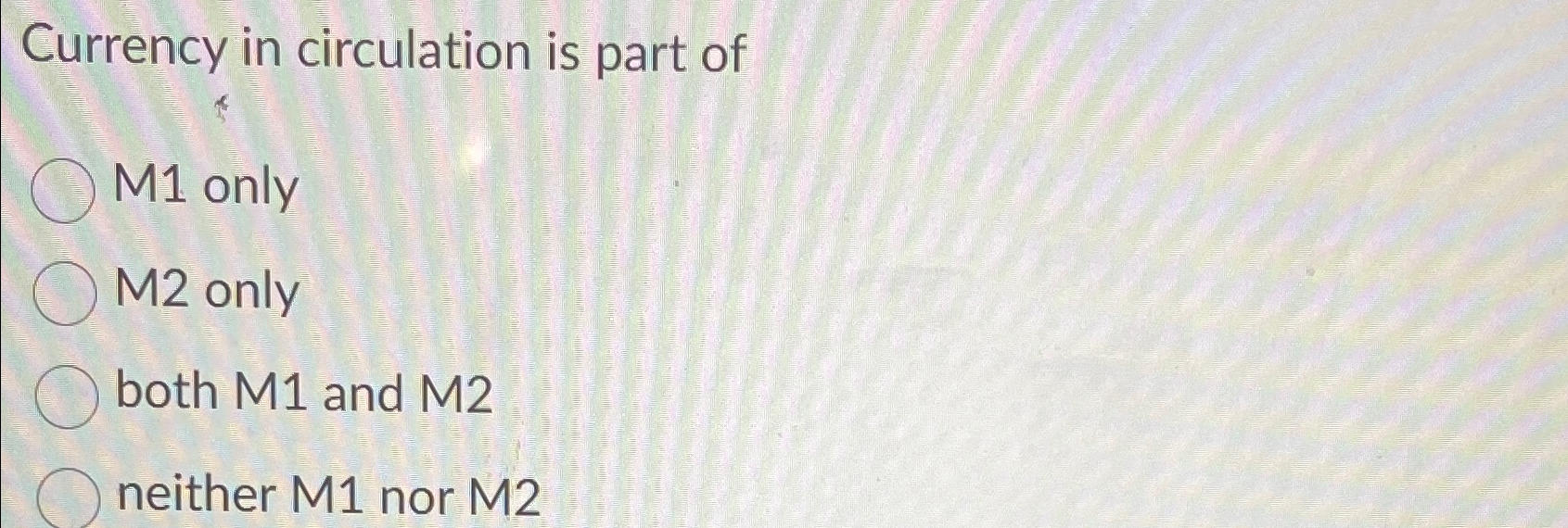 Solved Currency in circulation is part ofM1 ﻿onlyM2 | Chegg.com