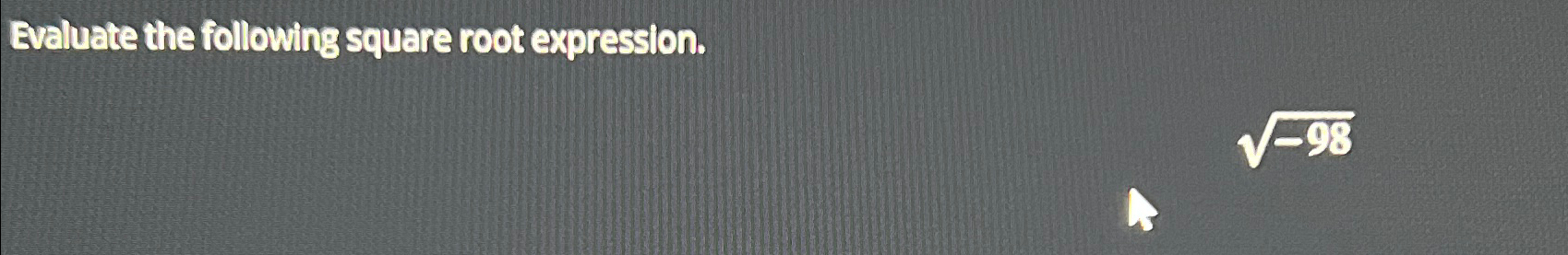 Solved Evaluate the following square root expression.-982 | Chegg.com