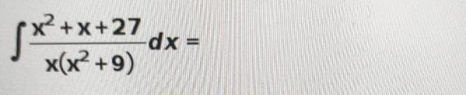 Solved X? +x+27 dx = x(x2 +9) | Chegg.com