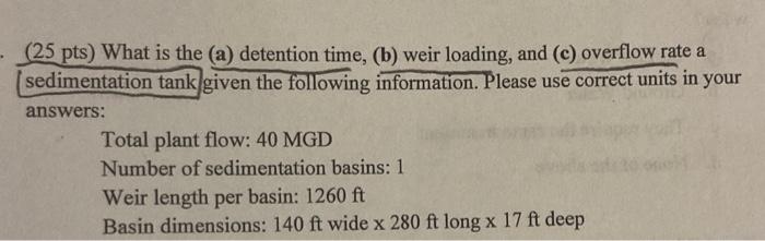 Solved (25 pts) What is the (a) detention time, (b) weir | Chegg.com