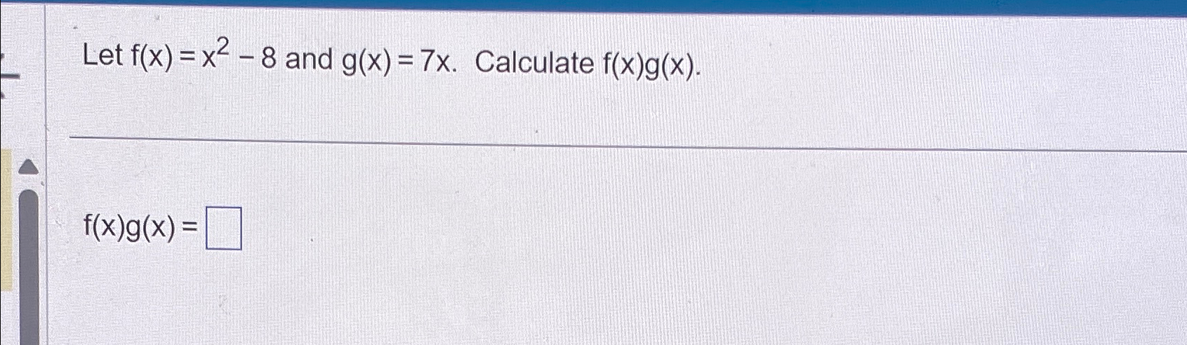 Solved Let f(x)=x2-8 ﻿and g(x)=7x. ﻿Calculate | Chegg.com