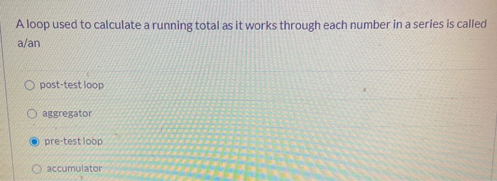 Solved A loop used to calculate a running total as it works | Chegg.com