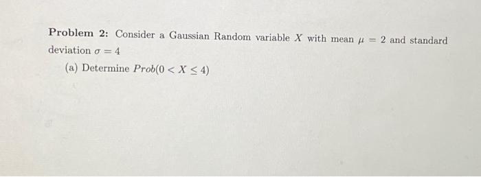 Solved Problem 2: Consider a Gaussian Random variable X with | Chegg.com