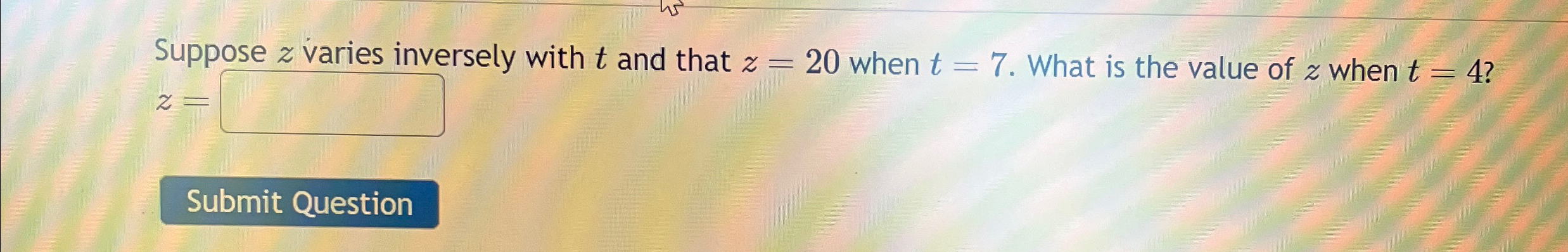 Solved Suppose z ﻿varies inversely with t ﻿and that z=20 | Chegg.com