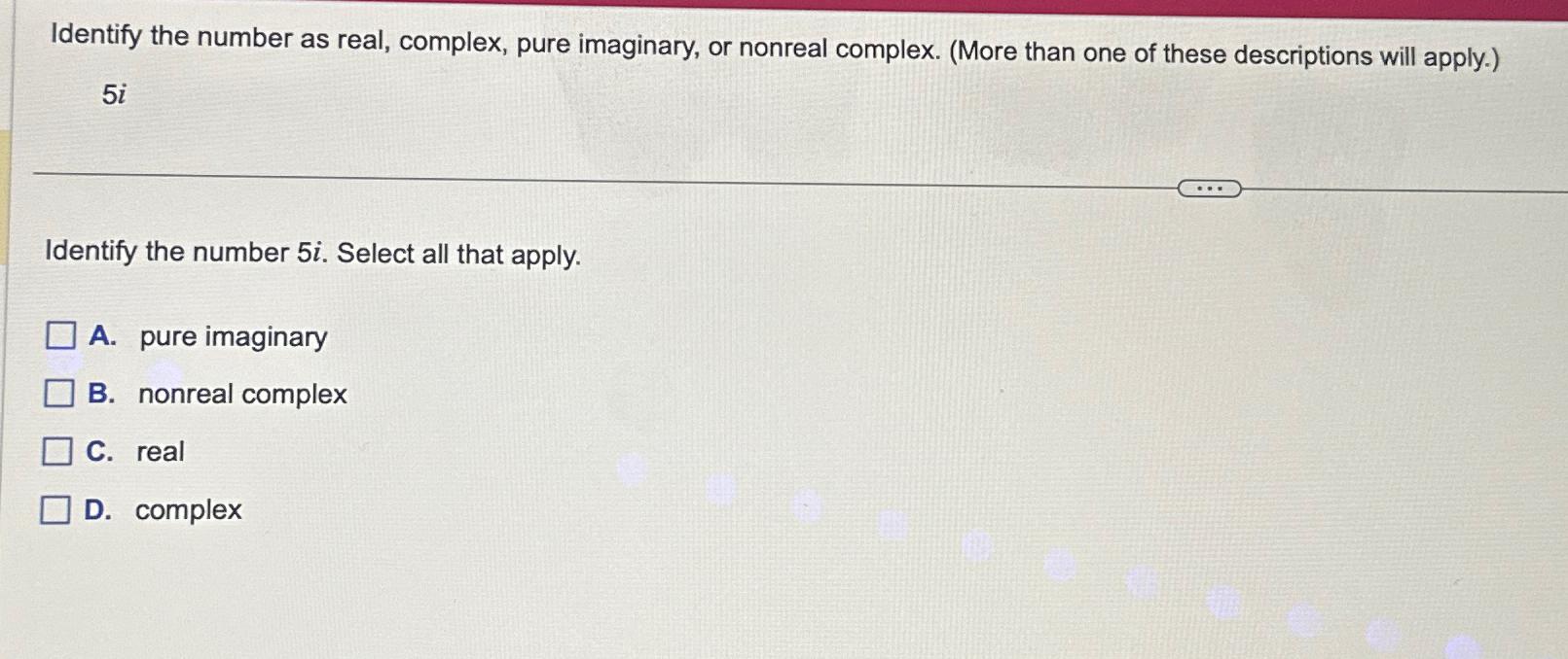 Solved Identify the number as real, complex, pure imaginary, | Chegg.com