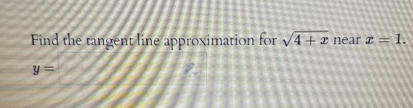 Solved Find the tangent line approximation for 4+x2 ﻿near | Chegg.com