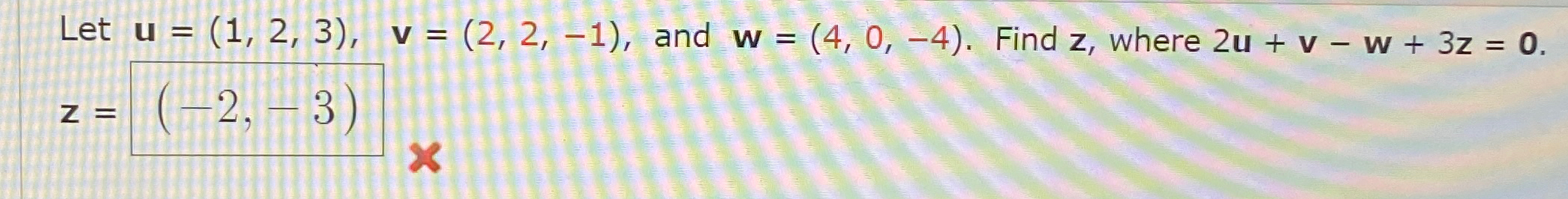 Solved Let u=(1,2,3),v=(2,2,-1), and w=(4,0,-4). Find z, | Chegg.com Solved Let u=(1,2,3),v=(2,2,-1), and w=(4,0,-4). Find z, | Chegg.com