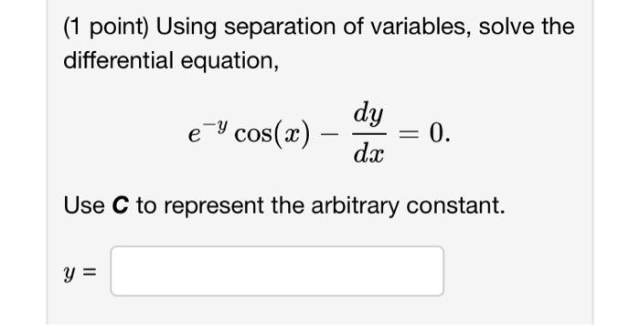 Solved (1 point) Using separation of variables, solve the | Chegg.com