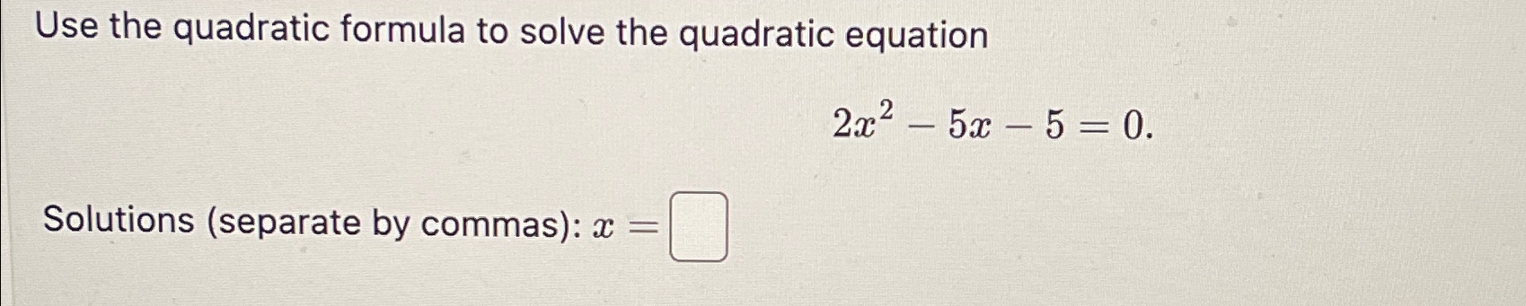 Solved Use the quadratic formula to solve the quadratic | Chegg.com
