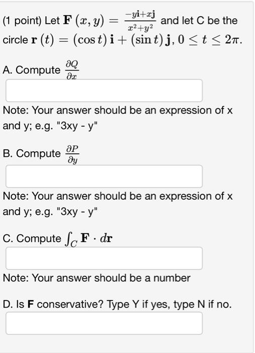 Solved (1 point) Let F(x,y)=x2+y2−yi+xj and let C be the | Chegg.com Solved (1 point) Let F(x,y)=x2+y2−yi+xj and let C be the | Chegg.com