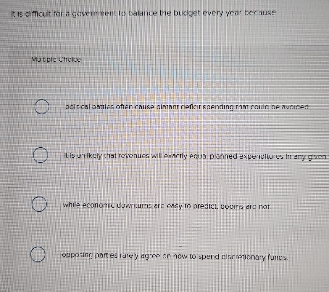 It is difficult for a government to balance the | Chegg.com