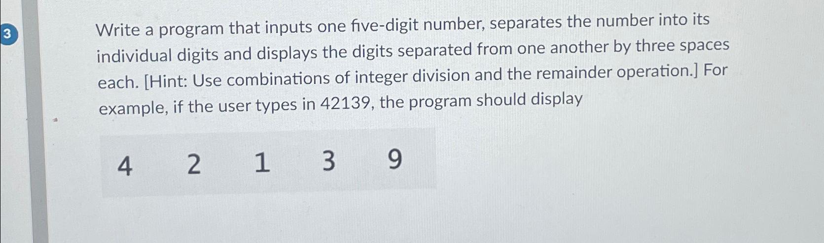 Solved Write a program that inputs one five-digit number, | Chegg.com