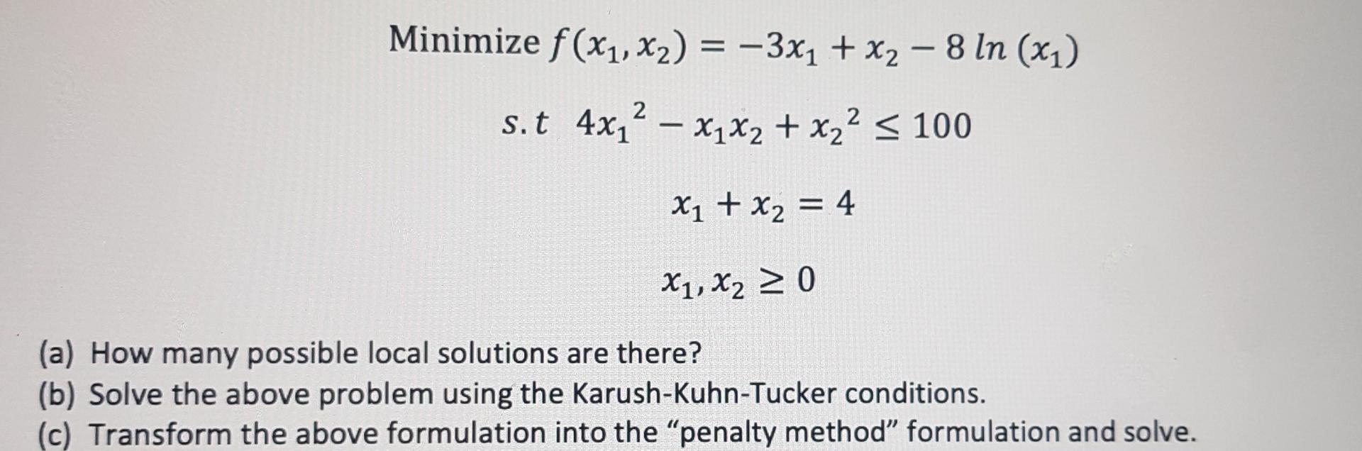 Solved Minimize f(x1, x2) = -3x1 + x2 – 8 ln (x1) 2 s.t 4xı? | Chegg.com