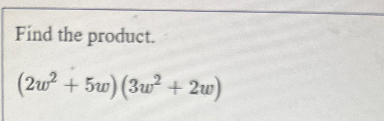 Solved Find the product.(2w2+5w)(3w2+2w) | Chegg.com