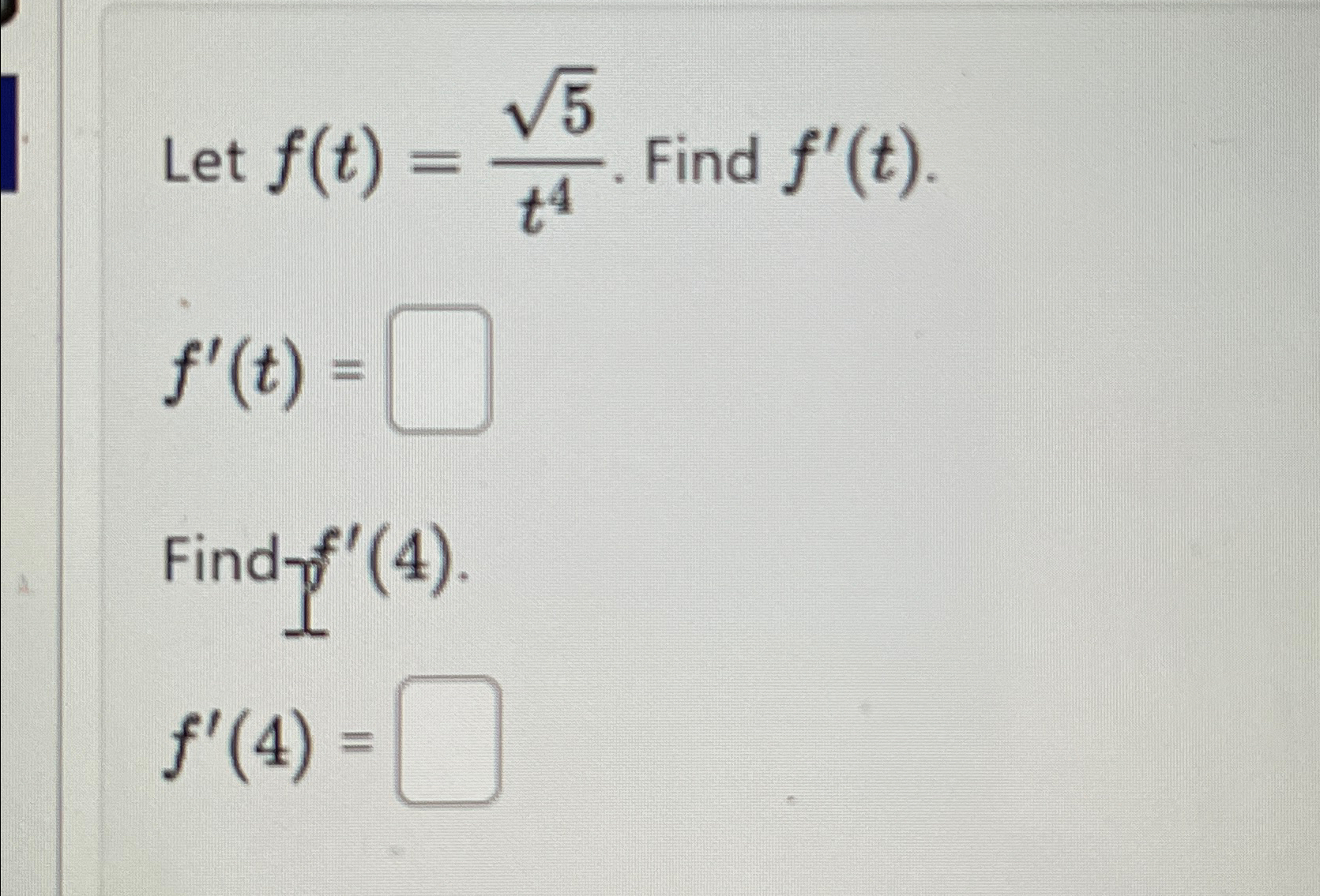 Solved Let f(t)=52t4. Find f'(t)f'(t)=Find f'(4)f'(4)= | Chegg.com Solved Let f(t)=52t4. Find f'(t)f'(t)=Find f'(4)f'(4)= | Chegg.com