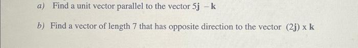 Solved a) Find a unit vector parallel to the vector 5j - k | Chegg.com
