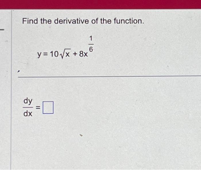 Solved Find the derivative of the function. y=10x+8x61 dxdy= | Chegg.com