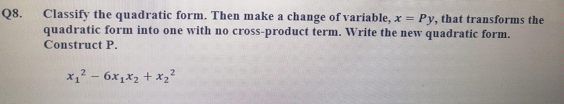 Solved 08. Classify the quadratic form. Then make a change | Chegg.com