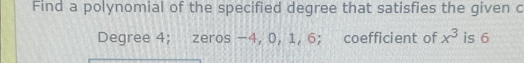 Solved Find a polynomial of the specified degree that | Chegg.com