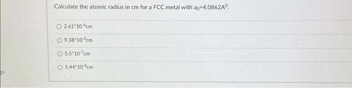 Solved Calculate the atomic radius in cm for a FCC metal | Chegg.com