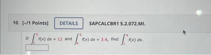 If ∫15f(x)dx=12 and ∫45f(x)dx=3.4, find ∫14f(x)dx. | Chegg.com