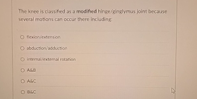 Solved The knee is classified as a modified hinge/ginglymus | Chegg.com