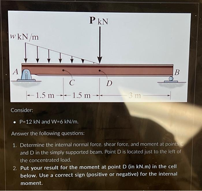 Solved Consider: - P=12kN and W=6kN/m. Answer the following | Chegg.com