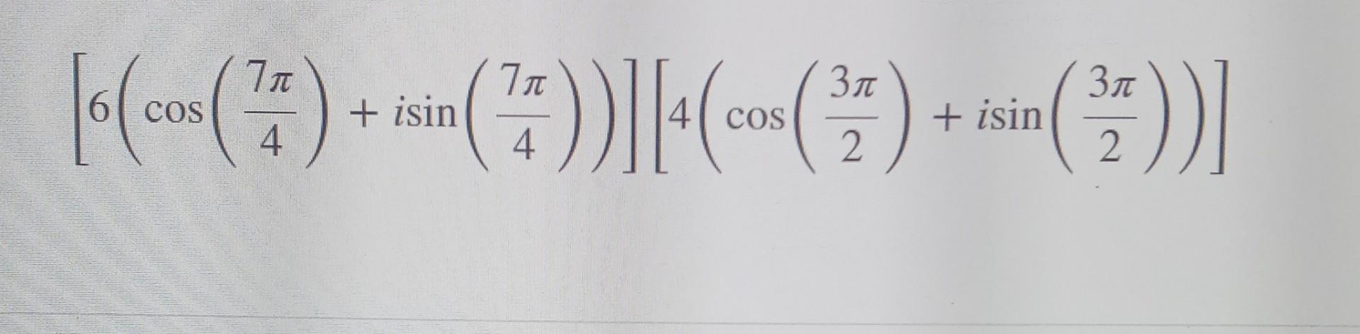 [6(cos(47π)+isin(47π))][4(cos(23π)+isin(23π))] | Chegg.com