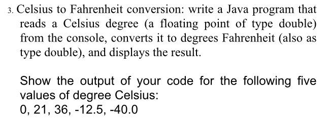Solved 3. Celsius to Fahrenheit conversion: write a Java | Chegg.com