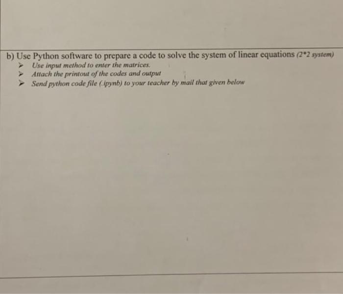 Solved b) Use Python software to prepare a code to solve the | Chegg.com