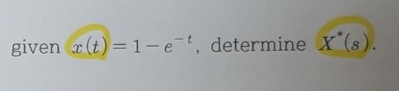 given x(t)=1−e−t, determine X∗(s) | Chegg.com
