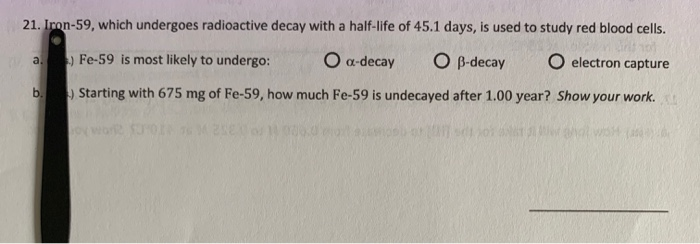 Solved 21. Iron-59, which undergoes radioactive decay with a | Chegg.com