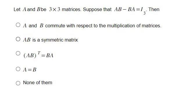 Solved Let A and B be 3×3 matrices. Suppose that AB−BA=I. | Chegg.com