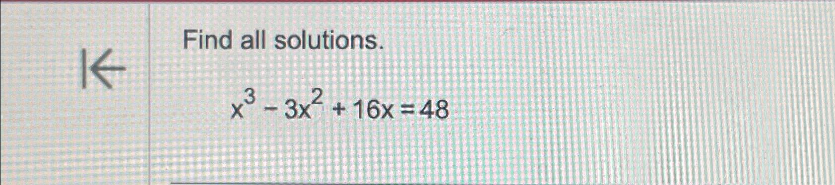 Solved Find all solutions.x3-3x2+16x=48 | Chegg.com