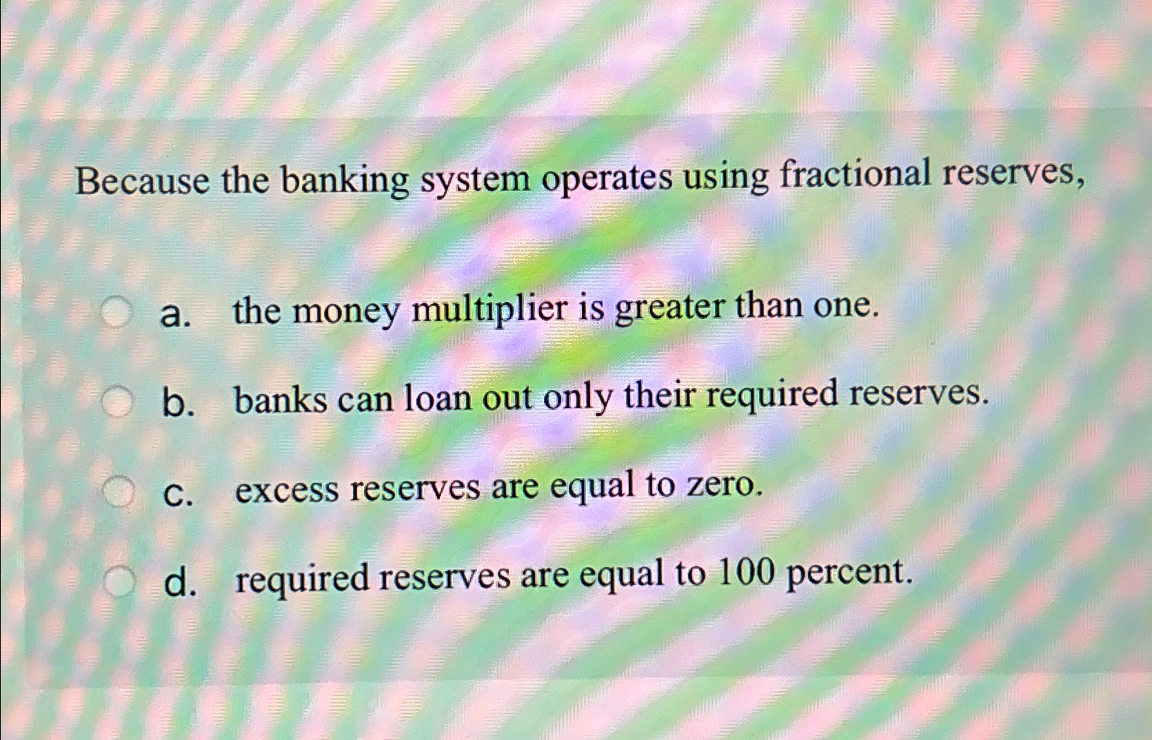 Solved Because the banking system operates using fractional | Chegg.com