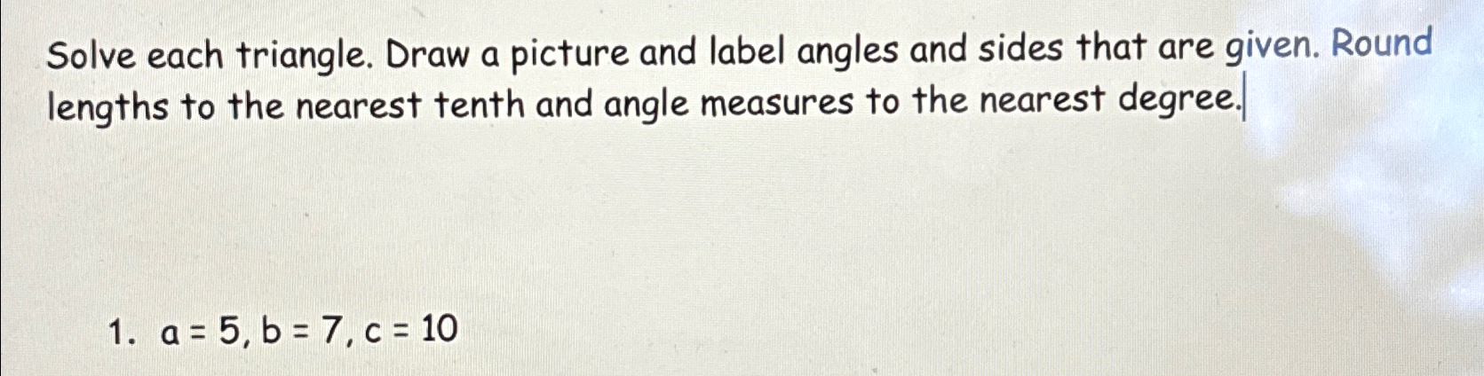 Solved Solve each triangle. Draw a picture and label angles | Chegg.com