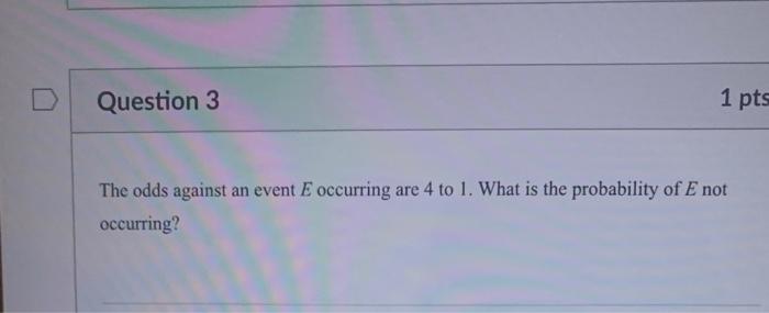 Solved The odds against an event E occurring are 4 to 1 . | Chegg.com