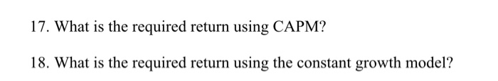 Solved 17. What is the required return using CAPM? 18. What | Chegg.com