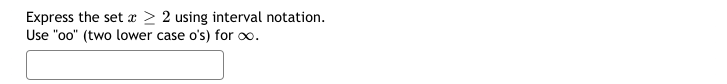Solved Express the set x≥2 ﻿using interval notation.Use | Chegg.com