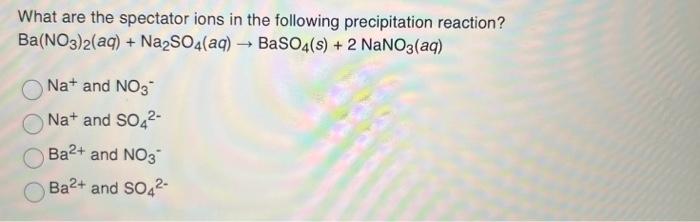 Solved What are the spectator ions in the following | Chegg.com