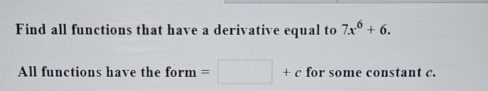 Solved Find all functions that have a derivative equal to | Chegg.com